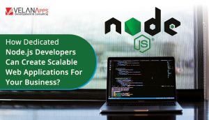How Dedicated Node.js Developers Create Scalable Web Apps?